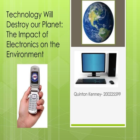 The impact of electronics on the environment Quinton Kenney | PPTX