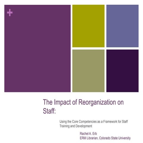 The impact of reorganization on staff: using the core competencies as a ...