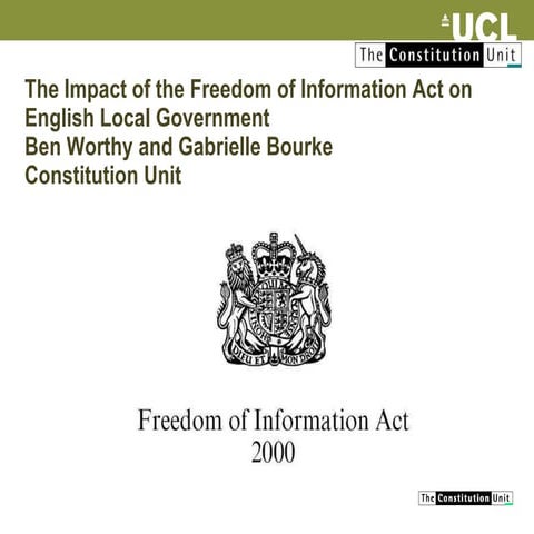 Ben Worthy, UCL: The impact of the Freedom of Information Act | PPT