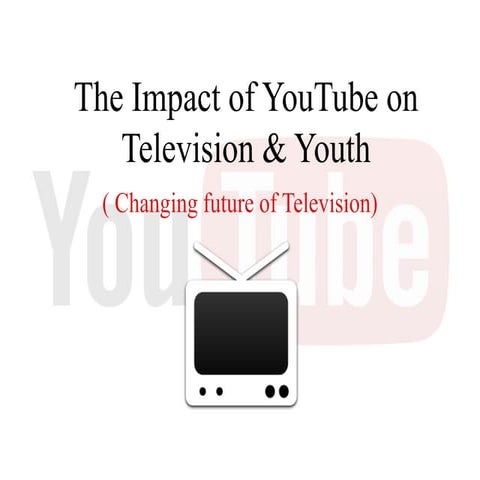 "The Game Changer"- Impact of YouTube on Television & Youth | PPTX ...