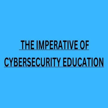 The Imperative of Cybersecurity Education.pptx