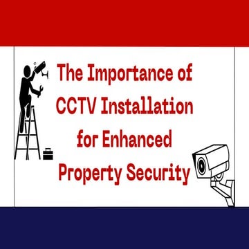 The Importance of CCTV Installation for Enhanced Property Security | PPT