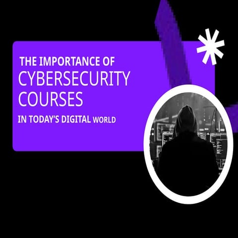 The Importance of Cybersecurity Courses in Today’s Digital World.pptx