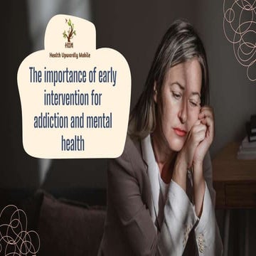 The importance of early intervention for addiction and mental health.pptx