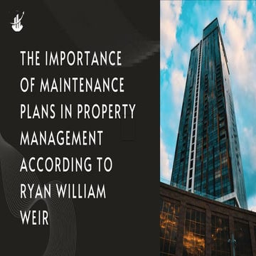 The Importance of Maintenance Plans in Property Management According to Ryan William Weir | PPTX