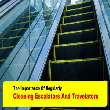The Importance of Regularly Cleaning Escalators and Travelators. | PPTX