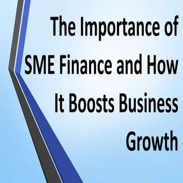 The Importance of SME Finance and How It Boosts Business Growth | PPTX