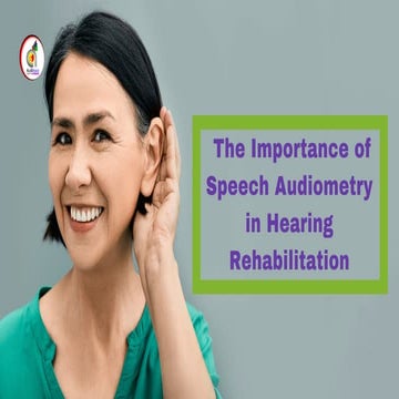 The Importance of Speech Audiometry in Hearing Rehabilitation | PPT