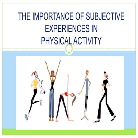THE IMPORTANCE OF SUBJECTIVE EXPERIENCES IN PHYSICAL ACTIVITY | PPT