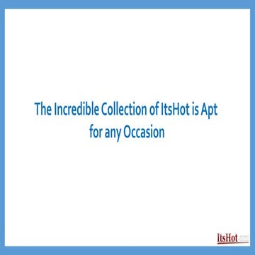 The Incredible Collection of ItsHot is Apt for any Occasion.pptx
