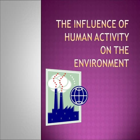 The influence of human activity on the environment | PPT ...