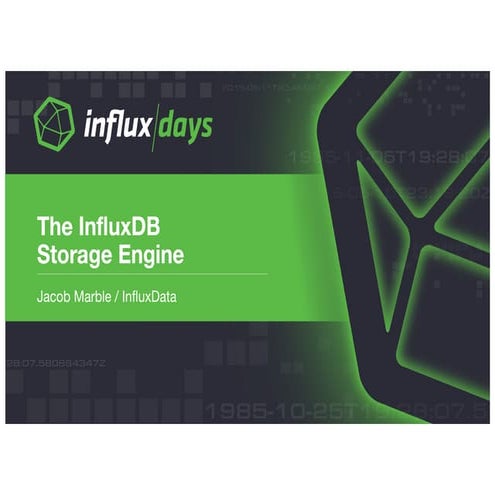 The InfluxDB Storage Engine by Jacob Marble, Software Engineer | InfluxData | PPT
