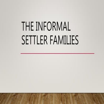 The informal settler families | PPTX