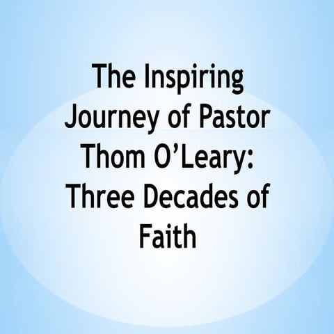 The Inspiring Journey of Pastor Thom O’Leary: Three Decades of Faith | PPT