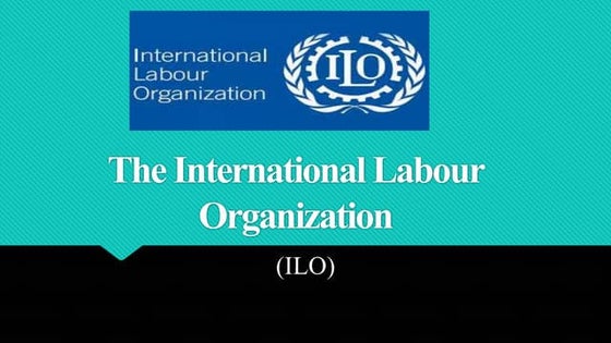 International Labour Organization(ILO) | PPT