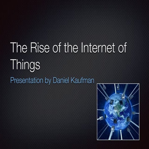 The Rise of the Internet of Things: Presentation by Daniel Kaufman | PPT
