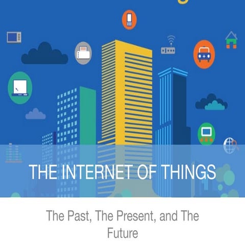 The Internet of Things - The Past, The Present, and The Future | PDF
