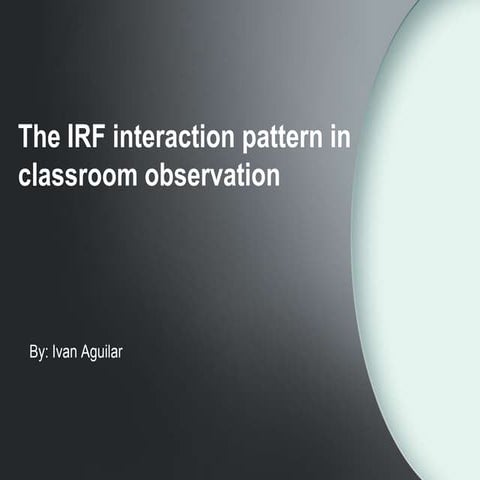The irf interaction pattern in classroom observation | PPTX