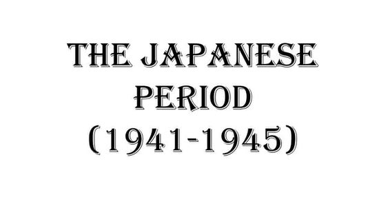 The japanese period (1941 – 1945) | PPTX