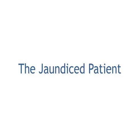 ==THE JAUNDICED PATIENT.pptx