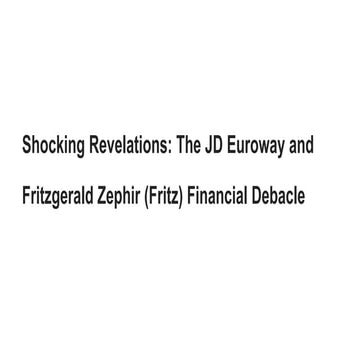 The JD Euroway and Fritzgerald Zephir (Fritz) Financial Debacle.pptx