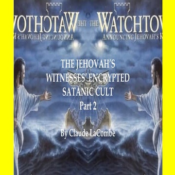 THE JEHOVAH’S WITNESSES’ ENCRYPTED SATANIC CULT - PART 2 | PPTX