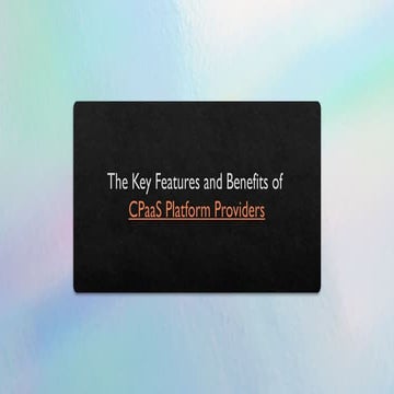 The Key Features and Benefits of CPaaS Platform Providers_.pptx