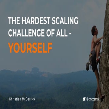 The Hardest Scaling Challenge of All: Yourself | PPT