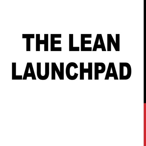 The Lean LaunchPad