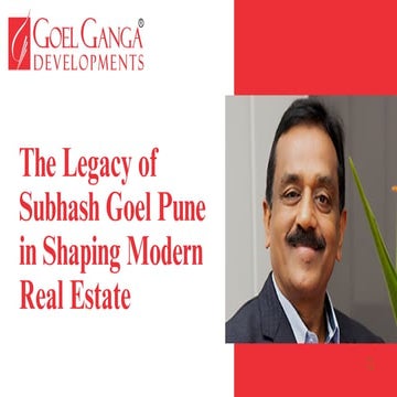 The Legacy of Subhash Goel Pune in Shaping Modern Real Estate | PPT