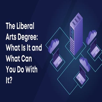 The Liberal Arts Degree: What Is It and What Can You Do With It? | PDF