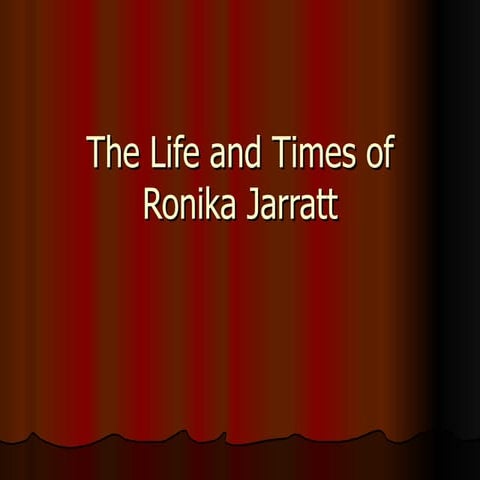 The Life And Times Of Ronika Jarratt | PPT