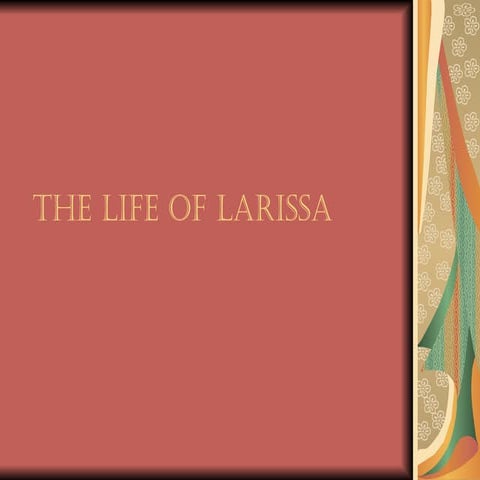 The life of larissa | PPT