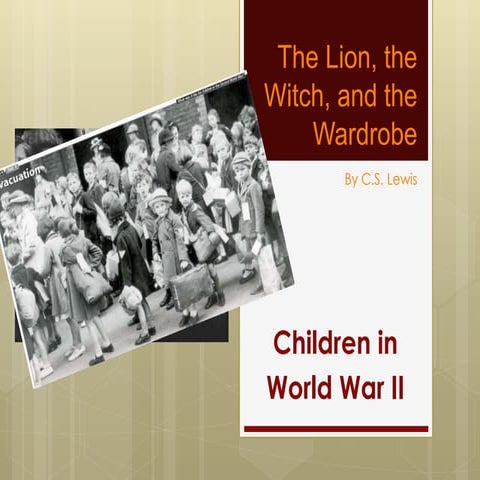 The Lion, the Witch and the Wardrobe: Children in WWII | PPTX