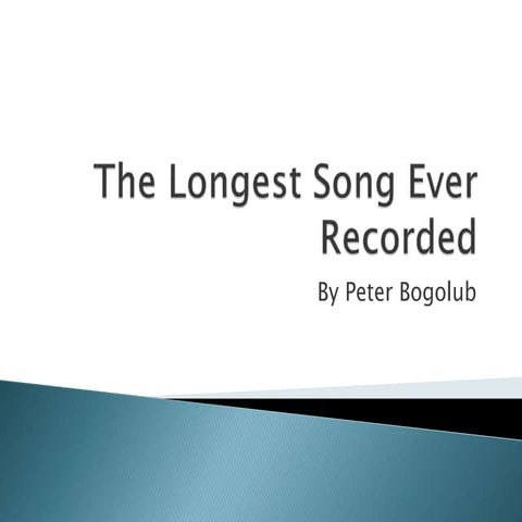 The Longest Song Ever Recorded | PPTX | Music | Entertainment