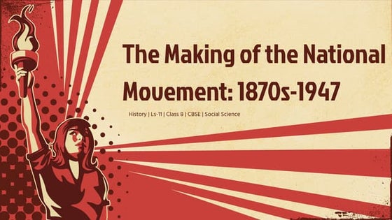 The making of national movement : 1870s to 1947 | PPT