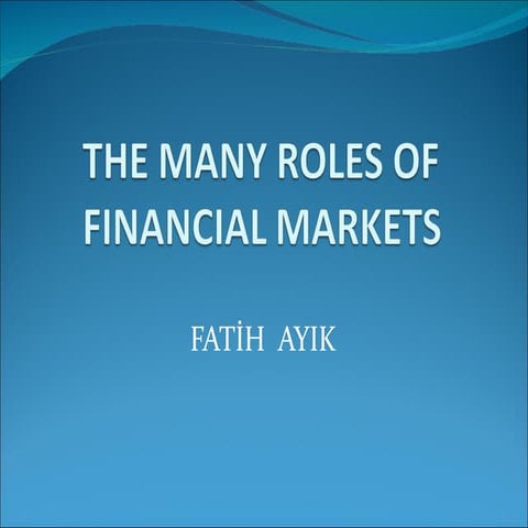 The many roles of financial markets Fatih Ayık | PPT