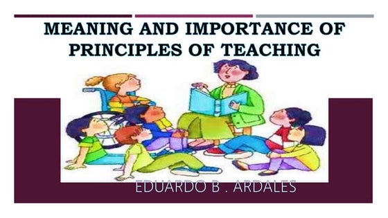 DEFINITION AND IMPORTANCE OF PRINCIPLES OF TEACHING | PDF