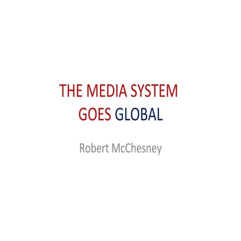 The media system goes global - a book chapter by Robert Mc Chesney | PPT