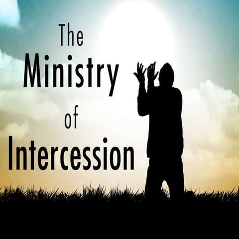 The ministry of_intercession | PPT | Christianity | Religion & Spirituality