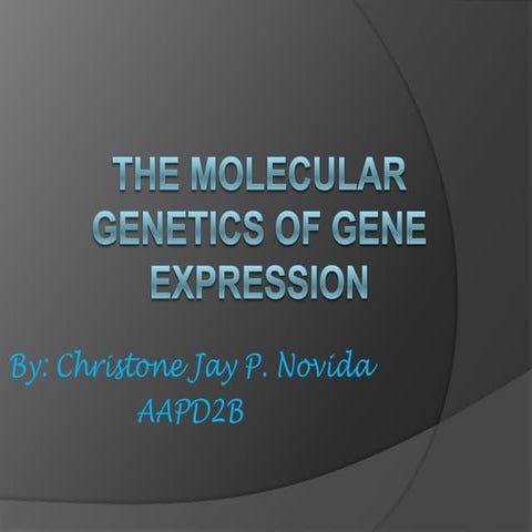 The molecular genetics of gene expression by : CHRISTONE JAY NOVIDA | PPTX