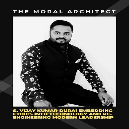 The Moral Architect S. Vijay Kumar Durai Embedding Ethics into Technology and Re-Engineering ...