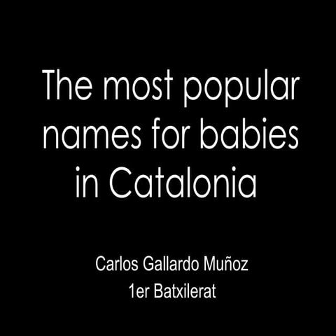 The most popular names for babies in catalonia carlos gallardo muñoz | PPT