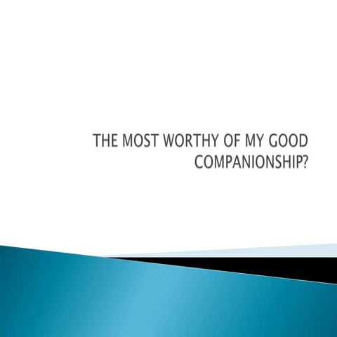 The most worthy of my good companionship | PPSX