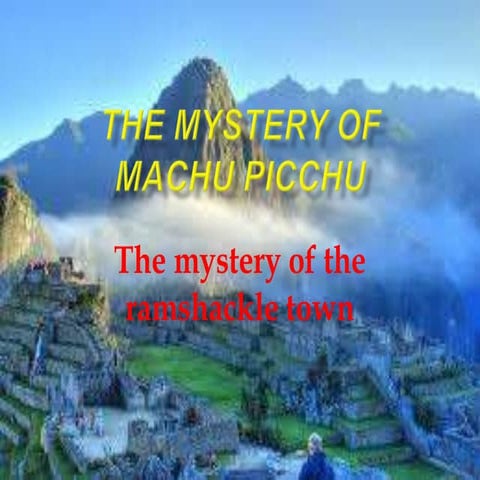 The mystery of Machu Picchu | PPTX