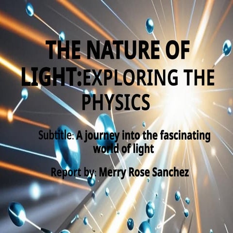 THE NATURE OF LIGHT:EXPLORE THE PHYSICSs | PPTX