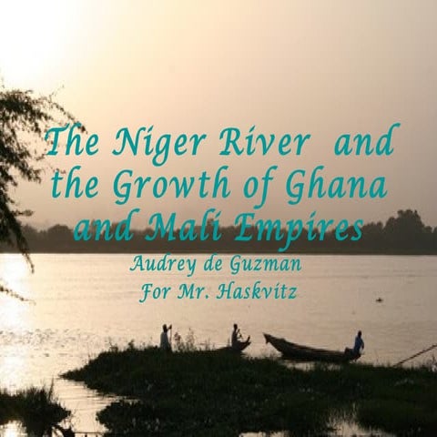 The Niger River and the Growth of Ghana and Mali Empires | PPT