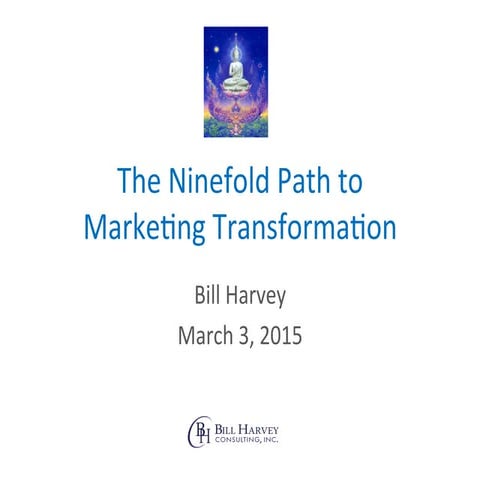 The Ninefold Path to Marketing Transformation, Bill Harvey | PPT