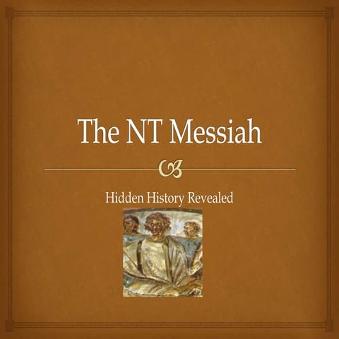 The NT Messiah: Hidden History Revealed | PPT