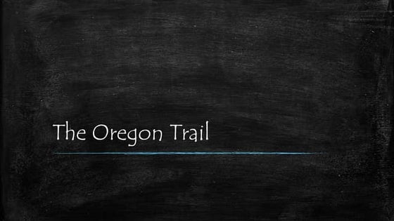 The Oregon Trail -Final Version | PPT